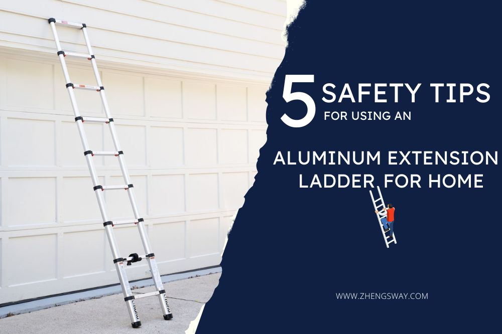 5 Safety Tips for Using an Aluminum Extension Ladder - Zhengsway